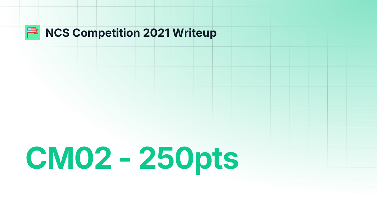 CM02 - 250pts | NCS Competition 2021 Writeup